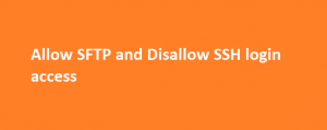 How to Allow SFTP and disallow SSH? - Techglimpse